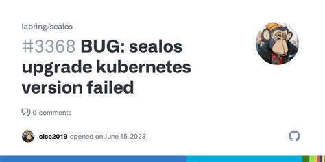 Bug Sealos Upgrade Kubernetes Version Failed · Issue 3368 · Labringsealos · Github