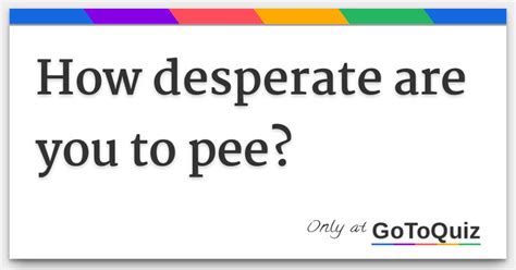 How Desperate Are You To Pee Comments Page 1