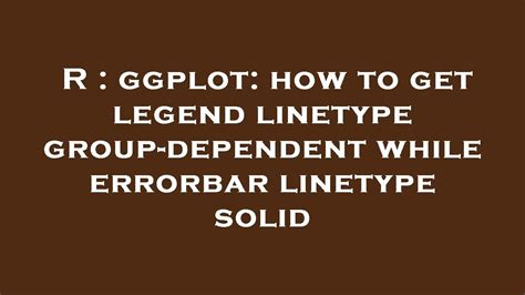 R Ggplot How To Get Legend Linetype Group Dependent While Errorbar