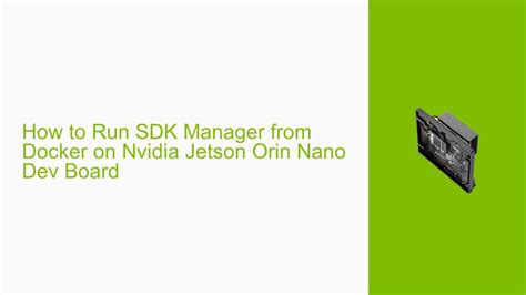 how to run sdk manager from docker on nvidia jetson orin nano dev board help docs for errors