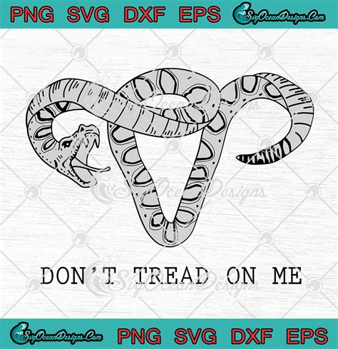 Don T Tread On Me SVG Uterus Snake SVG Feminist Womens Rights SVG PNG EPS DXF Cricut File