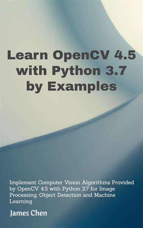 Learn Opencv 45 With Python 37 By Examples Ebook By James Chen Epub Rakuten Kobo Greece