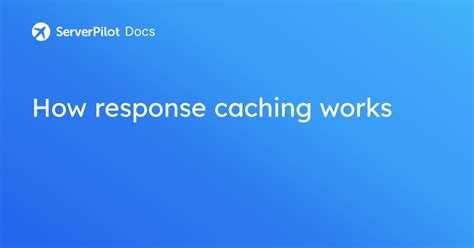 How Response Caching Works Serverpilot Documentation