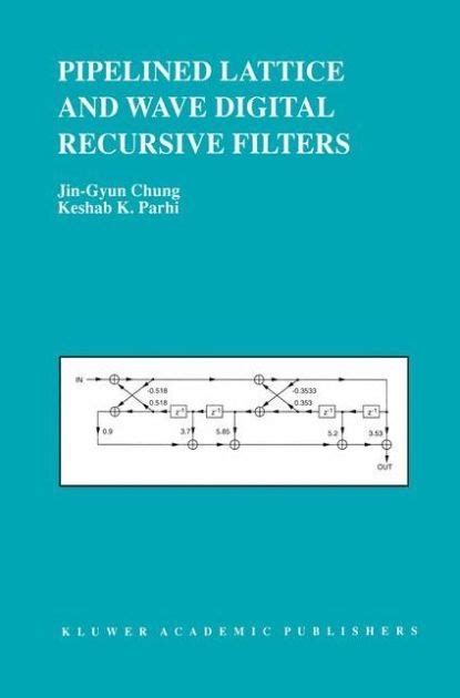 Pipelined Lattice And Wave Digital Recursive Filters By Jin Gyun Chung Keshab K Parhi