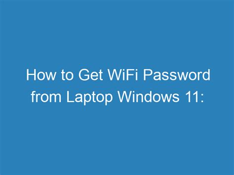 How To Get Wifi Password From Laptop Windows 11 A Step By Step Guide