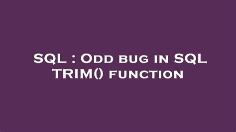 Sql Odd Bug In Sql Trim Function Youtube