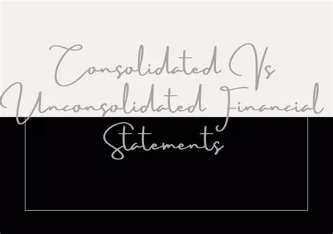 Consolidated Vs Unconsolidated Financial Statements