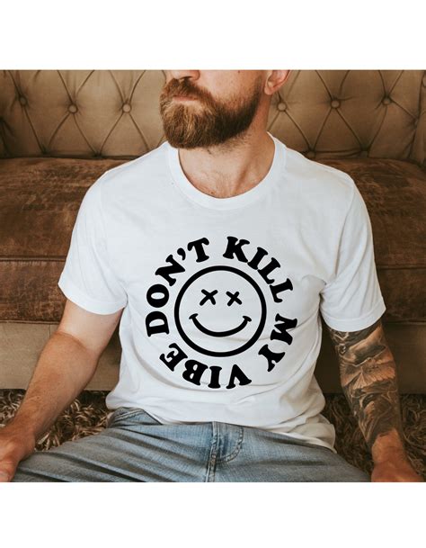 Don T Kill My Vibe Shirt Keep On Smiling Tshirt Etsy Best T Shirt Designs Etsy Shirt Vibes