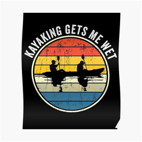 Kayaking Gets Me Wet Poster For Sale By Bafalo Redbubble