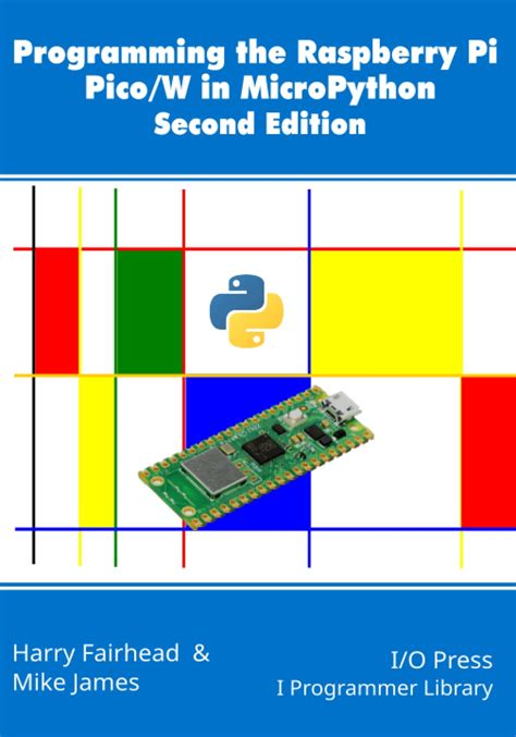Programming The Raspberry Pi Picow In Micropython Second Edition Fairhead Harry James Mike