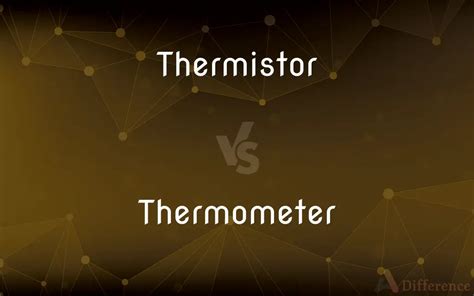 Thermistor Vs Thermometer Whats The Difference