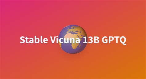 Stable Vicuna 13B GPTQ A Hugging Face Space By Allberto