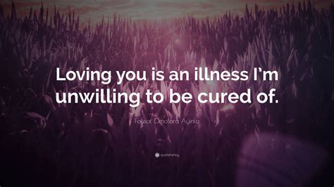Fausat Omolara Ayinla Quote “loving You Is An Illness Im Unwilling To