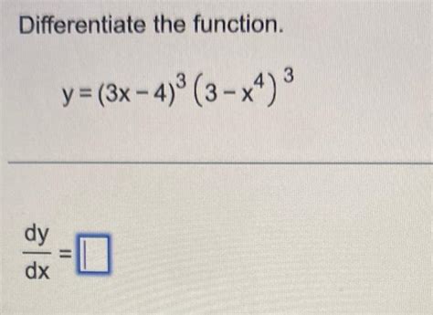 Solved Differentiate The Function Y 3x−4 3 3−x4 3 Dxdy