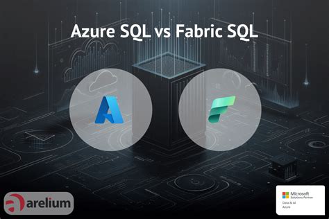 Azure Sql Vs Fabric Sql Arelium Wir Holen Mehr Aus Ihren Daten Heraus