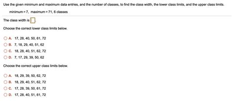 Use The Given Minimum And Maximum Data Entries And The Number Of Classes To Find The Class Width