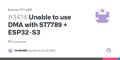 Unable To Use Dma With St7789 Esp32 S3 · Issue 3414 · Bodmertftespi · Github