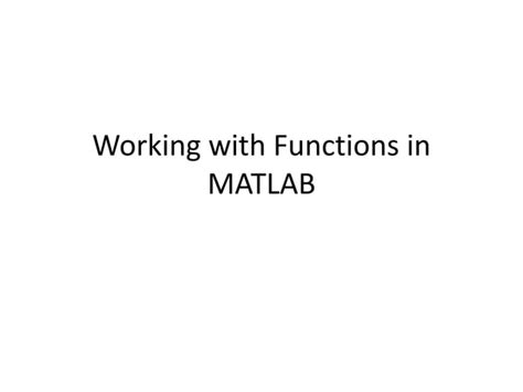 Working With Functions In Matlab Ppt