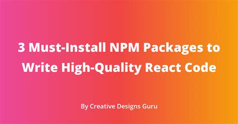 3 Must Install Npm Packages To Write High Quality React Code Creative