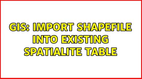 Gis Import Shapefile Into Existing Spatialite Table Youtube