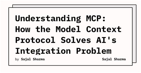 Understanding Mcp How The Model Context Protocol Solves Ais
