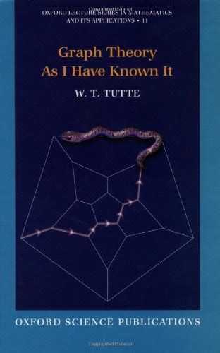 Graph Theory As I Have Known It Oxford Lecture Series In Mathematics And Its Applications Graph Theory As I Have Known It Oxford Lecture Series In Mathematics And Its Applications