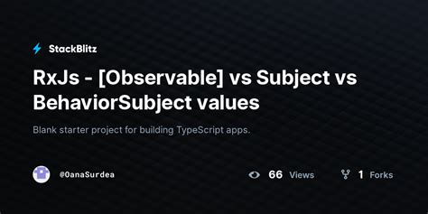 Rxjs Observable Vs Subject Vs Behaviorsubject Values Stackblitz