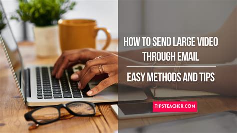 How To Send A Large Video Through Email Easy Methods And Tips TipsTeacher