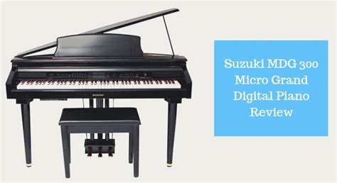 Suzuki Mdg 300 Micro Grand Digital Piano Review 2022 Cmuse