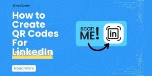 LinkedIn QR Codes How To Create QR Codes For LinkedIn MobiQode