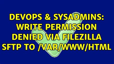 Devops And Sysadmins Write Permission Denied Via Filezilla Sftp To Varhtml 2 Solutions