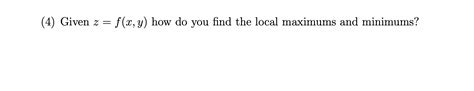Given Z F X Y How Do You Find The Local Maximums Chegg