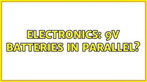 Electronics V Batteries In Parallel Solutions YouTube