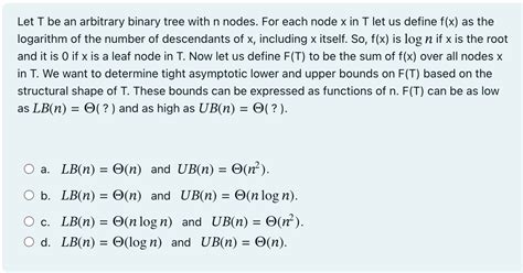 Solved Let T ﻿be An Arbitrary Binary Tree With N ﻿nodes For