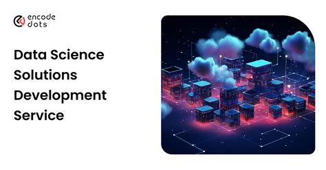 Data Science Solutions Development Services Encodedots