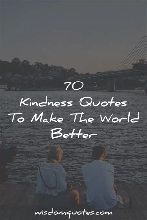 70 Kindness Quotes To Make The World Better Wisdom Quotes Kindness