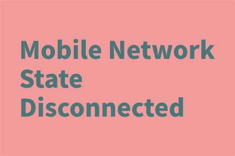 How To Fix The Mobile Network State Disconnected” Error Minitool