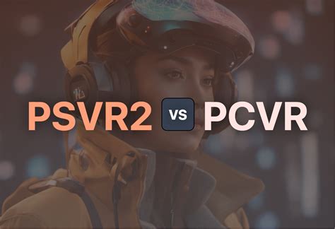 Psvr2 Vs Pcvr Which Has A Wider Reach Aircada Blog
