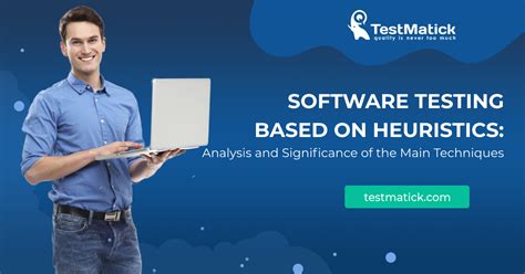 Software Testing Based On Heuristics Analysis And Significance Of The Main Techniques Testmatick