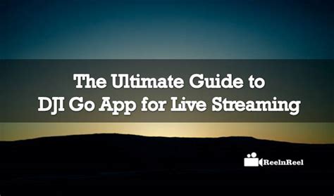 The Ultimate Guide To DJI Go App For Live Streaming