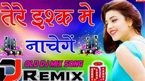 Tere Ishq Me Nachengedj Remix Dj Old Songdj Dhadkan Youtube Music