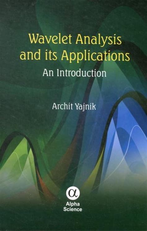 Wavelet Analysis And Its Applications An Introduction 9781842657690 Archit Yajnik Bol