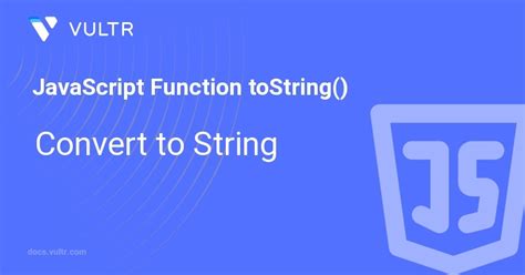 Javascript Function Tostring Convert To String Vultr Docs