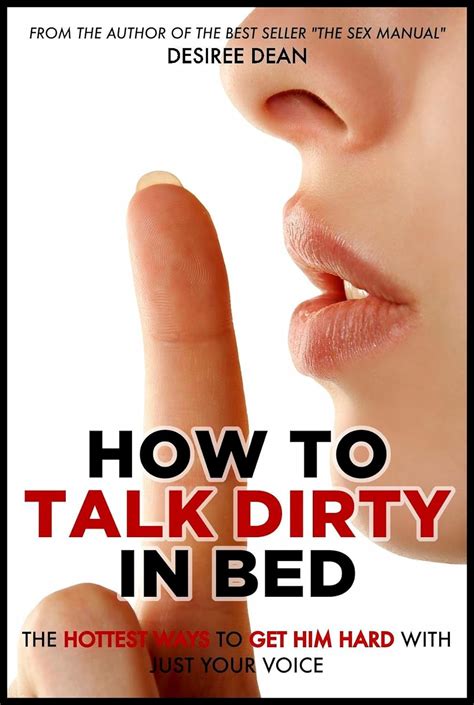 Amazon Com How To Talk Dirty In Bed The Hottest Ways To Get Him Hard With Just Your Voice