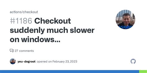 checkout suddenly much slower on windows environment · issue 1186 · actions checkout · github