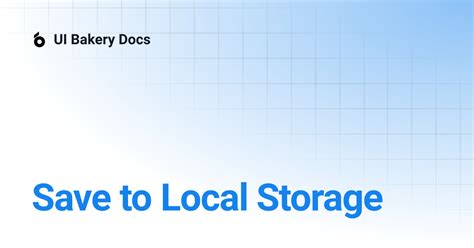 Save To Local Storage Ui Bakery Docs