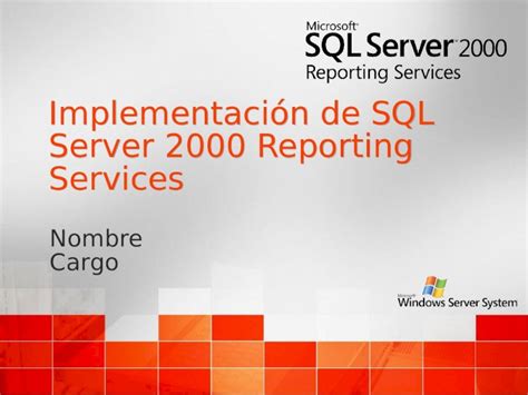 Ppt Implementación De Sql Server 2000 Reporting Services Nombre Cargo
