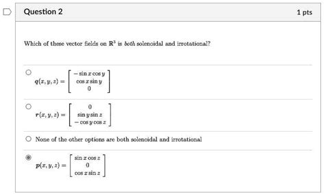 Solved Which Of These Vector Fields On R3 Is Both Solenoidal And