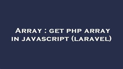 Array Get Php Array In Javascript Laravel Youtube