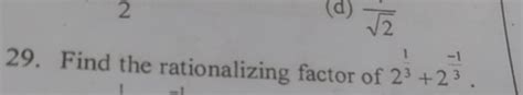 29 Find The Rationalizing Factor Of 231 23−1 Filo